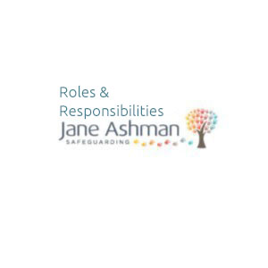 Roles and Responsibilities - Jane Ashman Safeguarding